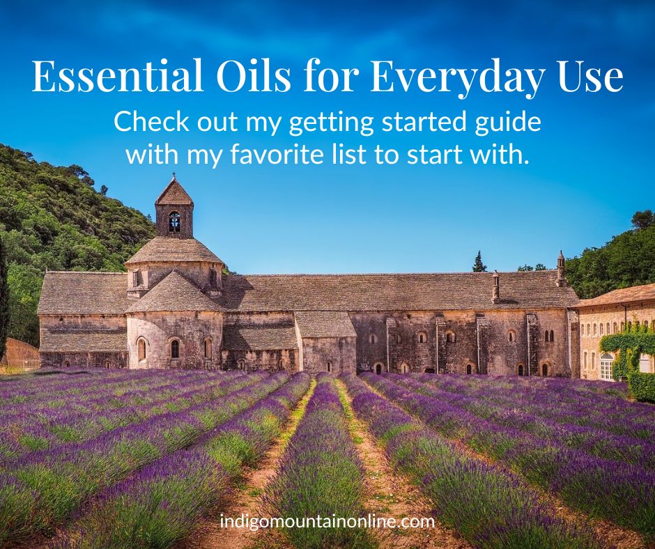 Essential Oils for Everyday Use: Start with These Basics - Indigo Mountain