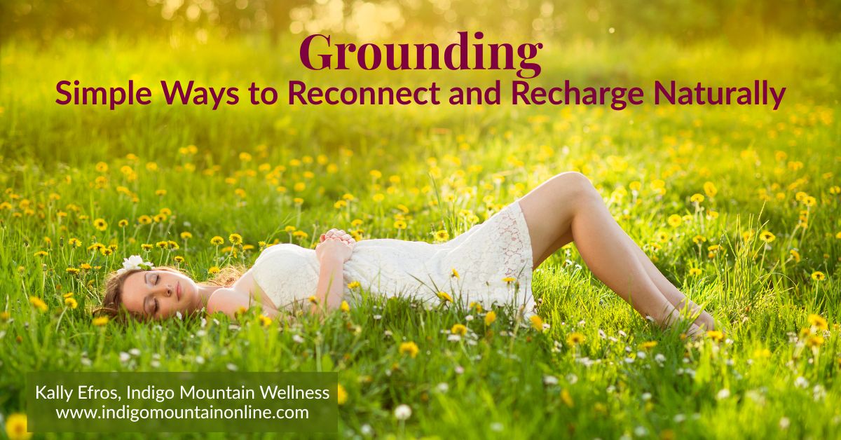 Grounding Practices to Recharge Energy & Sleep Better - Indigo Mountain